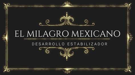 Milagro Mexicano O Desarrollo Estabilizador Y Sus Presidentes Todo Lo