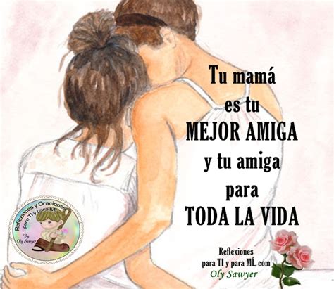 Reflexiones Para Ti Y Para M Tu Mam Es Tu Mejor Amiga