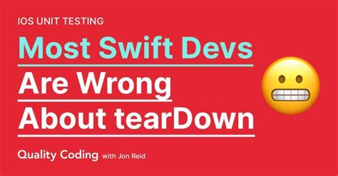 Most Swift Devs Are Wrong About Xctestcase Teardown Jon Reid