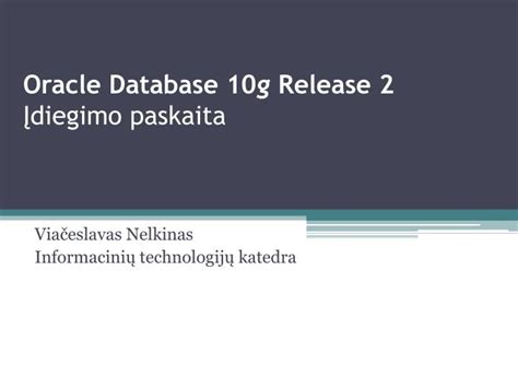 Ppt Oracle Database 10 G Release 2 Įdiegimo Paskaita Powerpoint