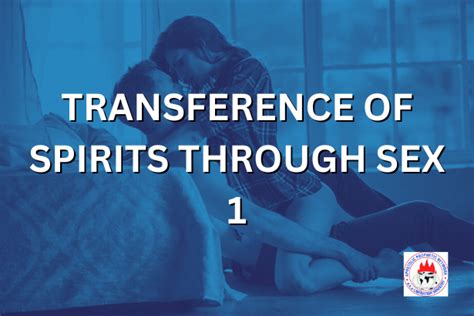 TRANSFERENCE OF SPIRITS THROUGH SEX Apostolic Prophetic Network Liberation Ministry