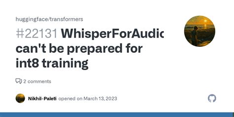 Whisperforaudioclassification Cant Be Prepared For Int8 Training · Issue 22131 · Huggingface