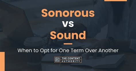 Sonorous Vs Sound When To Opt For One Term Over Another