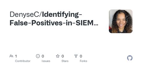 Github Denysec Identifying False Positives In Siem Alerts