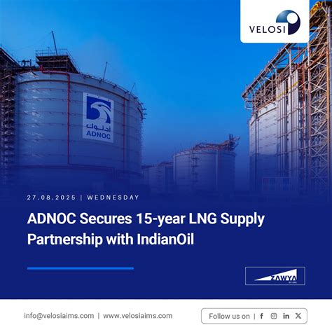 Adnoc Signs 15 Year Lng Deal With Indianoil Velosi Asset Integrity Limited Posted On The Topic