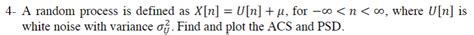 4 A random process is defined as X n U n μ for Chegg com
