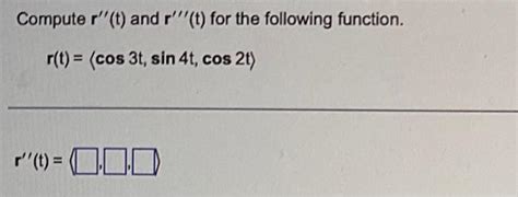 solved compute r′′ t and r′′′ t for the following