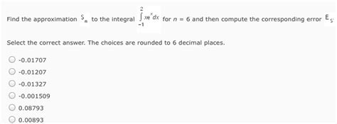 Solved Find The Approximation S N To The Integral Chegg