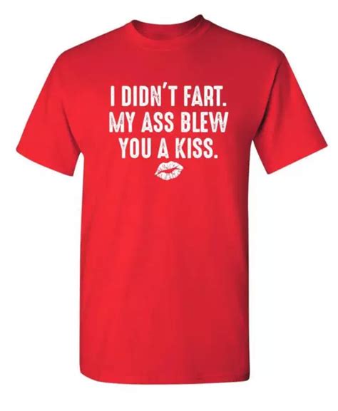 I Didnt Fart My Ass Blew You A Kiss £539 Picclick Uk