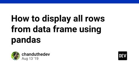 Pandas Show All Rows How To Display All Rows From Data Frame Using Pandas Dev Community