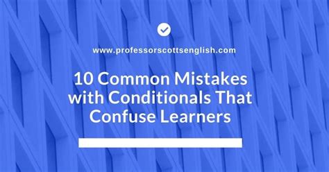 10 Common Mistakes With Conditionals That Confuse Learners Professor