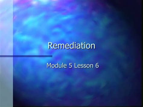 Module 5 Lesson 6 Remediation Ppt