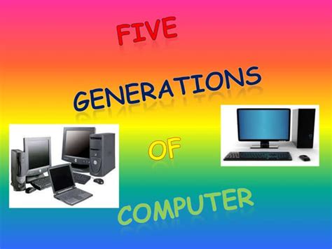 The Five Generations Of Computers Presentation Pptx Computing Technology And Computing