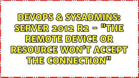 Devops And Sysadmins Server 2012 R2 The Remote Device Or Resource Wont Accept The Connection