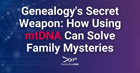 Genealogy S Secret Weapon How Using MtDNA Can Solve Family Mysteries