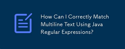 How Can I Correctly Match Multiline Text Using Java Regular Expressions