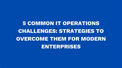 5 Common It Operations Challenges Strategies To Overcome Them For Modern Enterprises