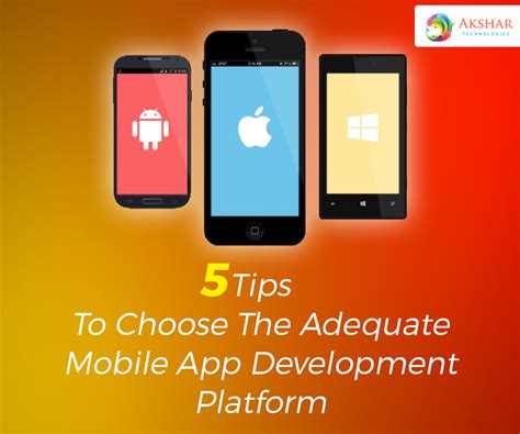 5 Tips To Choose The Adequate Mobile App Development Platform Akshar