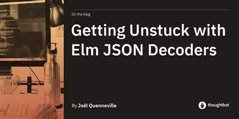 getting unstuck with elm json decoders