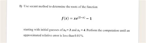 Solved I Use Secant Method To Determine The Roots Of The