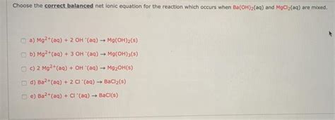 Solved Choose The Correct Balanced Net Ionic Equation For
