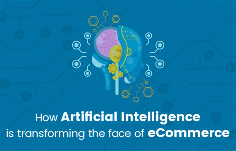 How Artificial Intelligence AI Implications Transforming Ecommerce