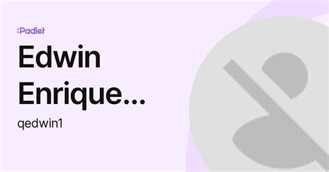 Edwin Enrique Quevedo Caez Qedwin1 Profile Padlet