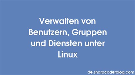 Verwalten Von Benutzern Gruppen Und Diensten Unter Linux Sharp Coder