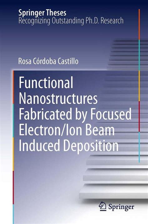 Springer Theses Functional Nanostructures Fabricated By Focused Electron Ion Beam