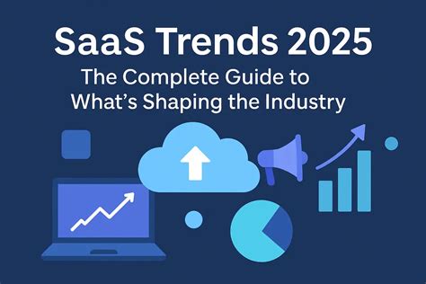 Saas Trends 2025 The Complete Guide To Whats Shaping The Industry