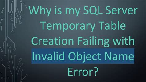 Why Is My Sql Server Temporary Table Creation Failing With Invalid Object Name Error Youtube