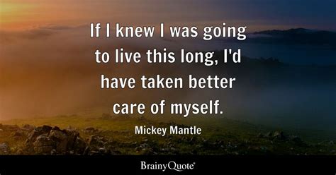 Mickey Mantle If I Knew I Was Going To Live This Long
