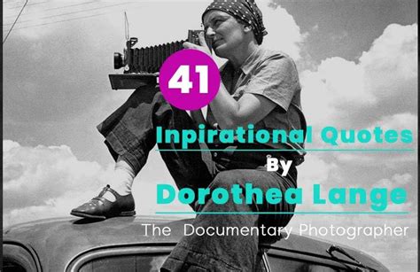 Dorothea Lange Photography Quotes