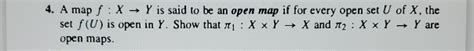 solved 4 a map 1 x → y is said to be an open map if for