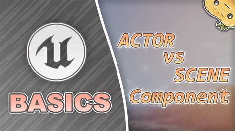 Actor Component Vs Scene Component In Unreal Engine In Minutes YouTube