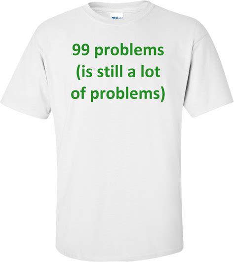 99 Problems Is Still A Lot Of Problems Shirt