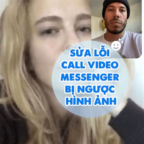 [6 Cách] Sửa Lỗi Call Video Messenger Bị Ngược Hình Ảnh