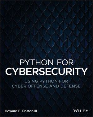 Python For Cybersecurity Using Python For Cyber Offense And Defense Wiley