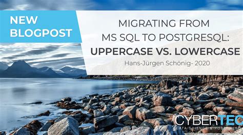 Ms Sql To Postgresql Migration Uppercase Vs Lowercase Cybertec