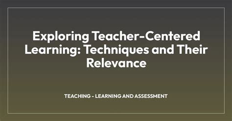 Exploring Teacher Centered Learning Techniques And Their Relevance • Deled Institute
