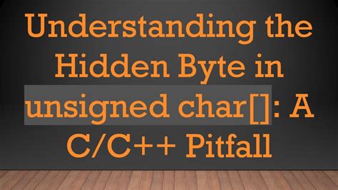Understanding The Hidden Byte In Unsigned Char A Cc Pitfall Youtube