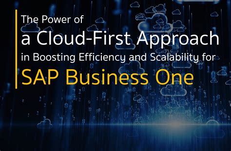 The Power Of A Cloud First Approach In Boosting Efficiency And Scalability For Sap Business One