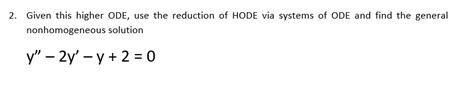 solved 2 given this higher ode use the reduction of hode