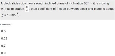 A Block Slides Down On A Rough Inclined Plane Of Inclination If It Is Moving With