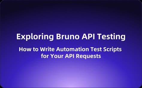 Exploring Bruno Api Testing How To Write Automation Test Scripts For Your Api Requests