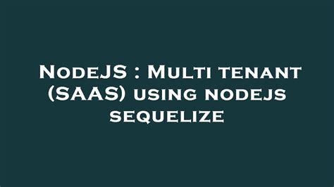 Nodejs Multi Tenant Saas Using Nodejs Sequelize Youtube