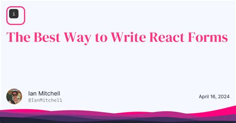 Ian Mitchell The Best Way To Write React Forms