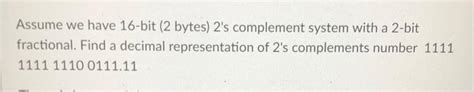solved assume we have 16 bit 2 bytes 2 s complement