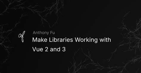 Make Libraries Working With Vue 2 And 3