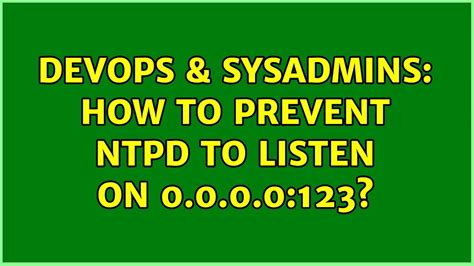 Devops And Sysadmins How To Prevent Ntpd To Listen On 0000123 4 Solutions Youtube